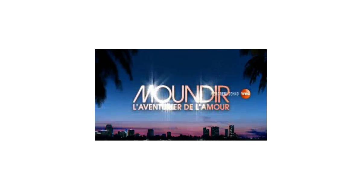 Moundir ... l'aventurier de l'amour bientôt sur TMC (bande annonce ...