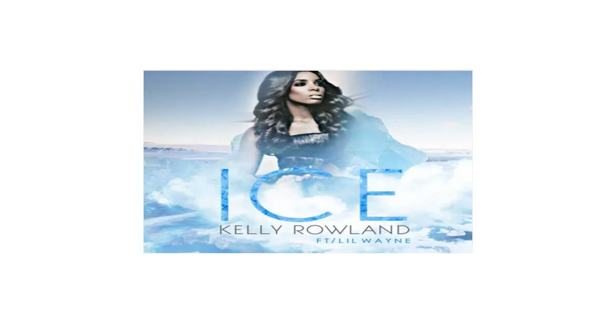 Kelly Rowland feat Lil Wayne : Ice, un nouveau son très chaud en écoute ...