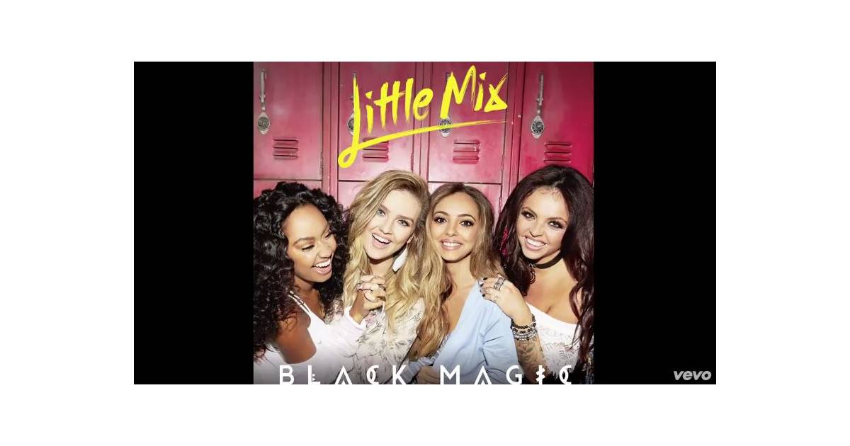 Little Mix : Black Magic, leur nouveau single qui va vous envoûter ...